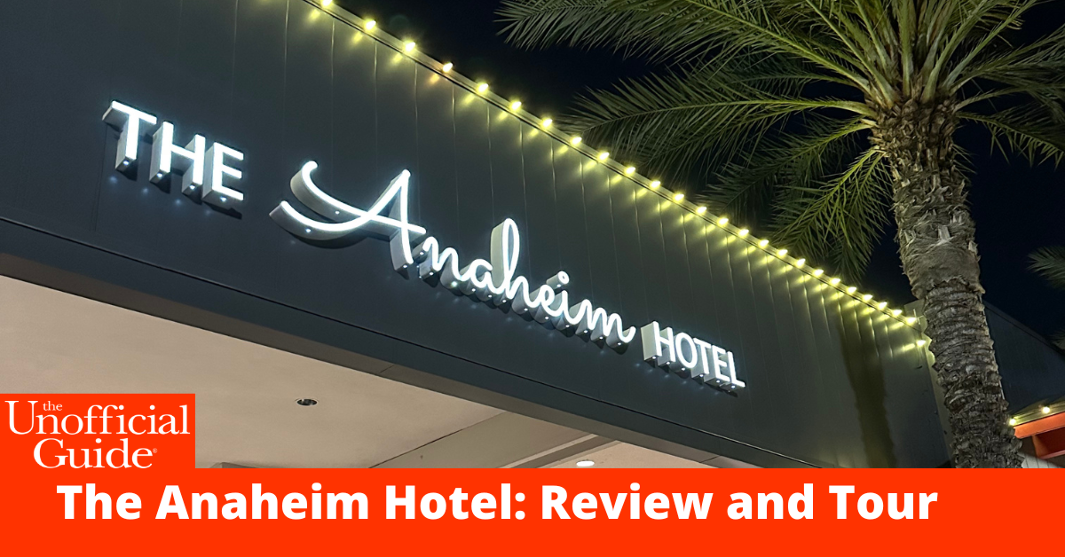 The Anaheim Hotel Review and Tour - The Unofficial Guides