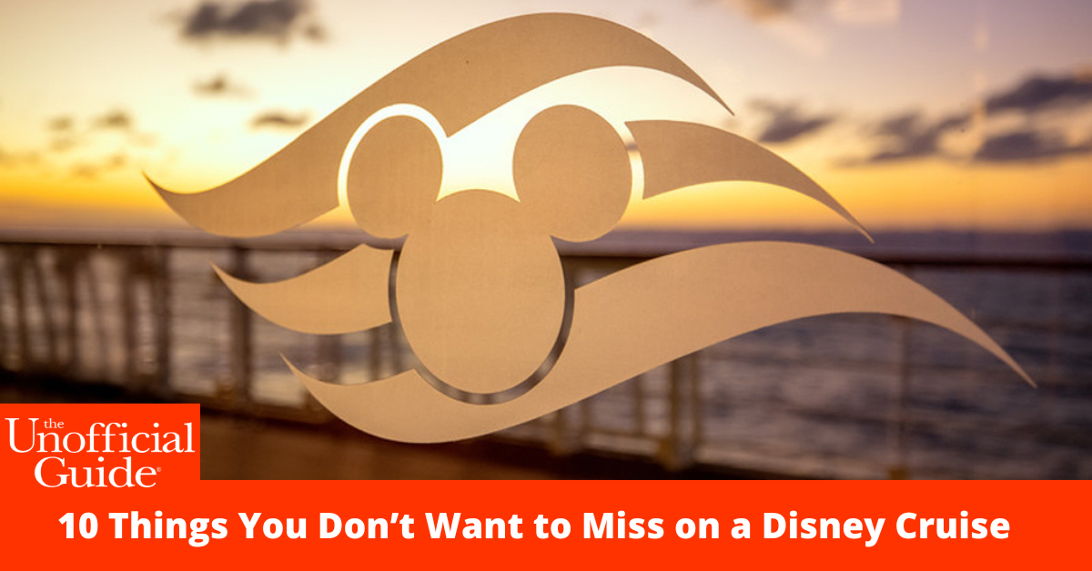10 Things You Don't Want to Miss On Your Disney Cruise - The Unofficial ...